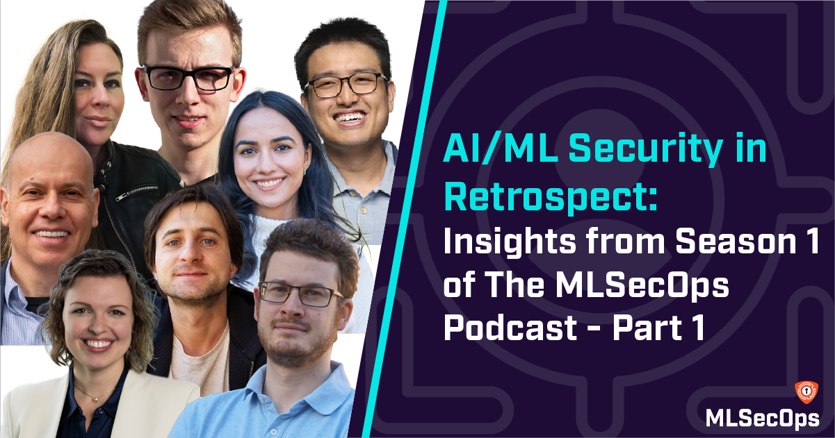 AI/ML Security in Retrospect: Insights from Season 1 of The MLSecOps ...